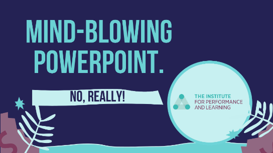 Mind-blowing PowerPoint. No, Really! | AU & NZ CPD by learnformula