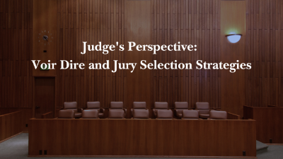 Judge's Perspective: Voir Dire and Jury Selection Strategies | Legal ...