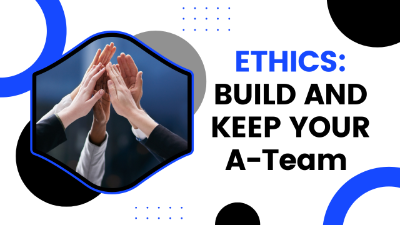 Ethics: Build and Keep Your A-Team | Professional Development by ...