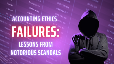 Accounting Ethics Failures: Lessons from Notorious Scandals ...