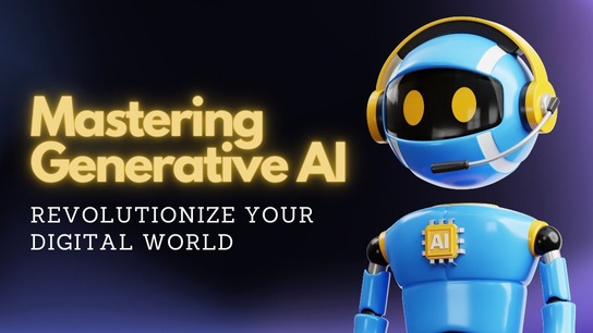 Mastering Generative AI: Revolutionize Your Digital World ... Mastering Generative AI: Revolutionize Your Digital World ...