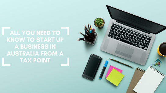 All You need To Know to Start Up A Business From A Tax Point | AU & NZ ...