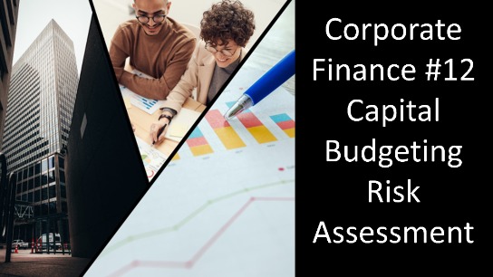 Corporate Finance #12 Capital Budgeting Risk Assessment | Professional ...