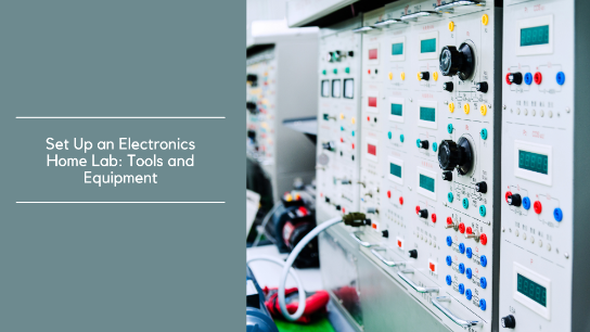 Set Up an Electronics Home Lab: Tools and Equipment | CPD Engineers by ...