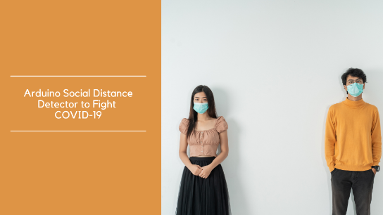 Arduino Social Distance Detector to Fight COVID-19 | Professional Development by learnformula